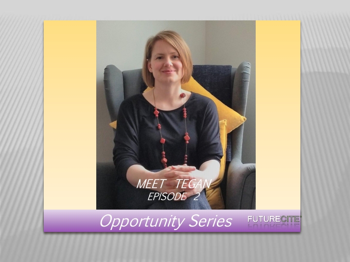 Meet Tegan: Episode 2: When Opportunity Aligns – Go For It! – FutureCite